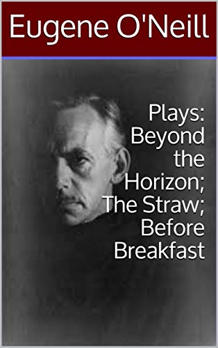 Plays: Beyond the horizon; The straw; Before breakfast by Eugene O ...