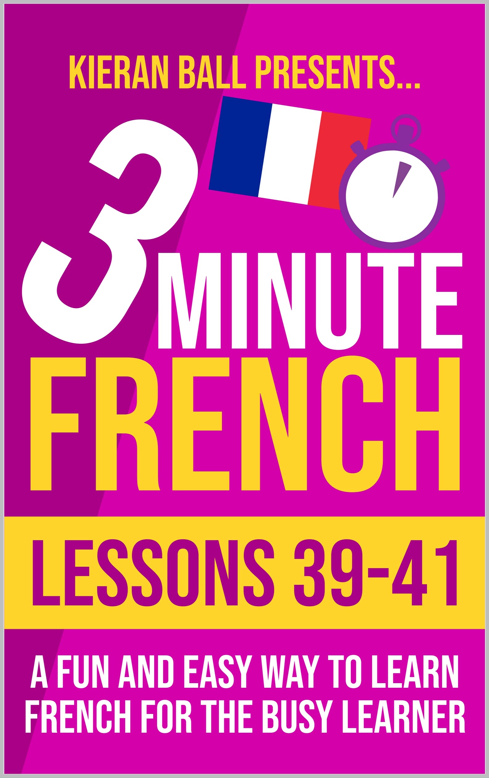 3 Minute French: Lessons 39-41: A fun and easy way to learn French for ...