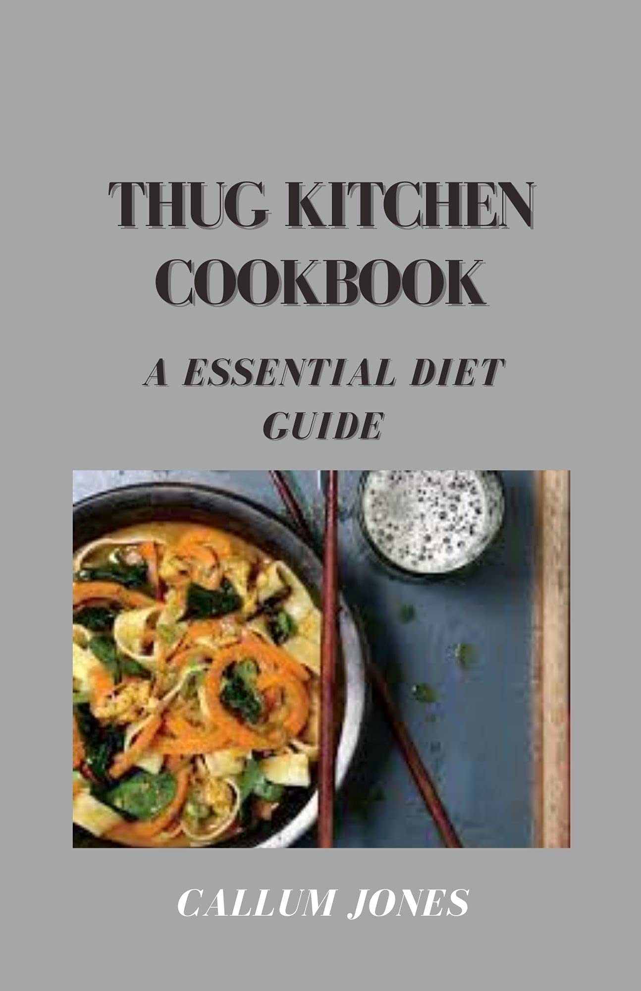 Thug Kitchen Cookbook : An Essential Diet Guide by Callum Jones | Goodreads