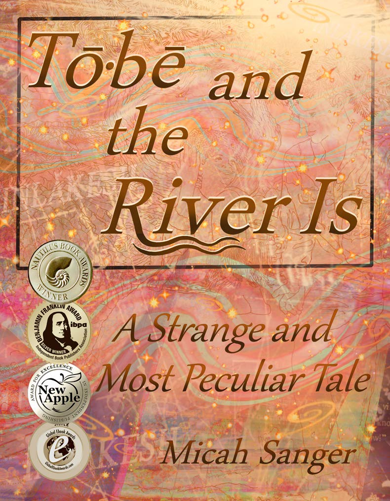 Tobe and the River Is: A Strange and Most Peculiar Tale by Micah Sanger ...