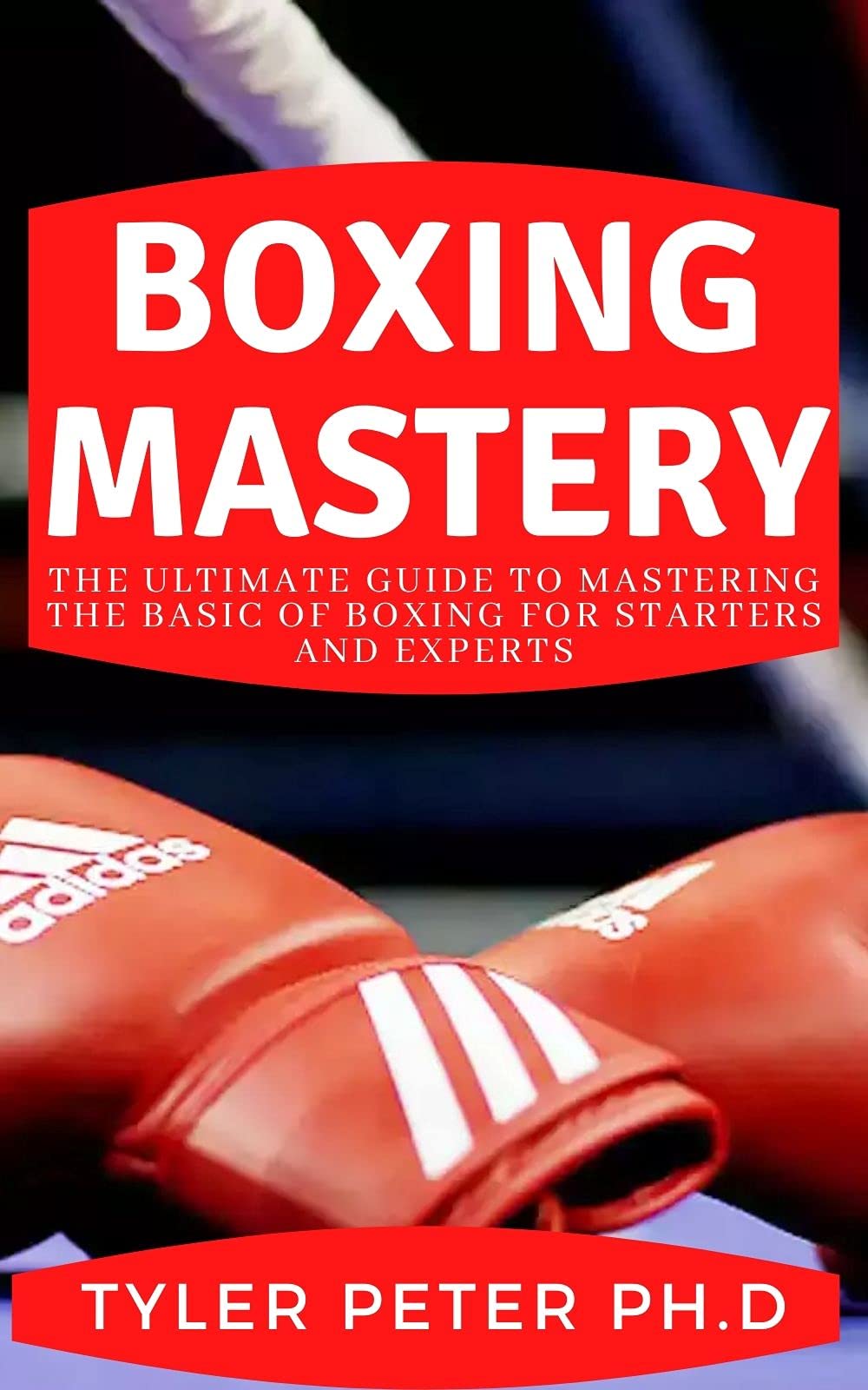 Boxing Mastery: The Ultimate Guide To Mastering The Basic Of Boxing For ...