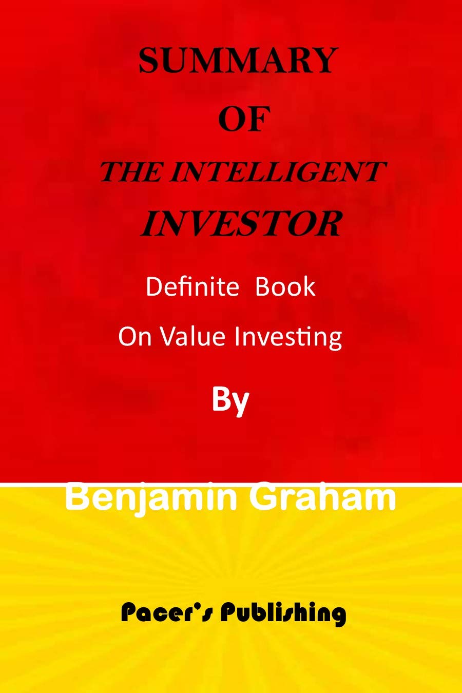 SUMMARY OF THE INTELLIGENT INVESTOR:: DEFINITE BOOK ON VALUE INVESTING ...
