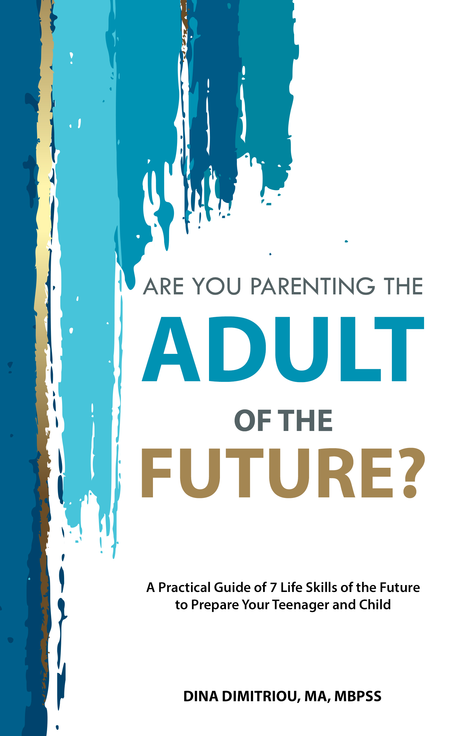Are you parenting the adult of the future?: A practical guide of 7 life ...