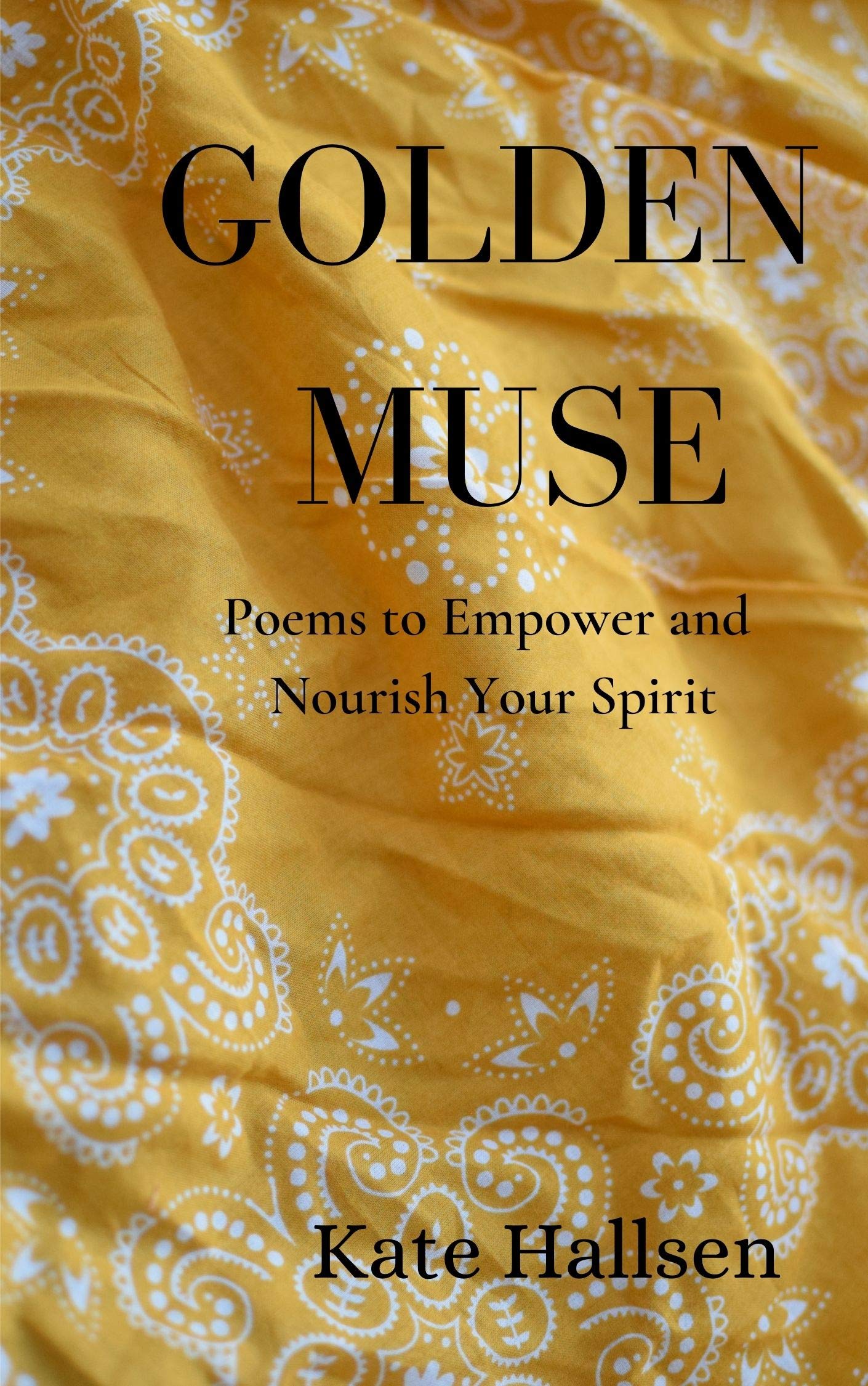 Golden Muse: Poems to Empower and Nourish Your Spirit by Kate Hallsen ...