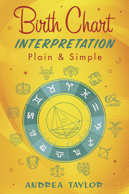 Birth Chart Interpretation Plain & Simple by Andrea Taylor | Goodreads