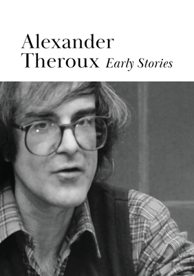Early Stories by Alexander Theroux | Goodreads