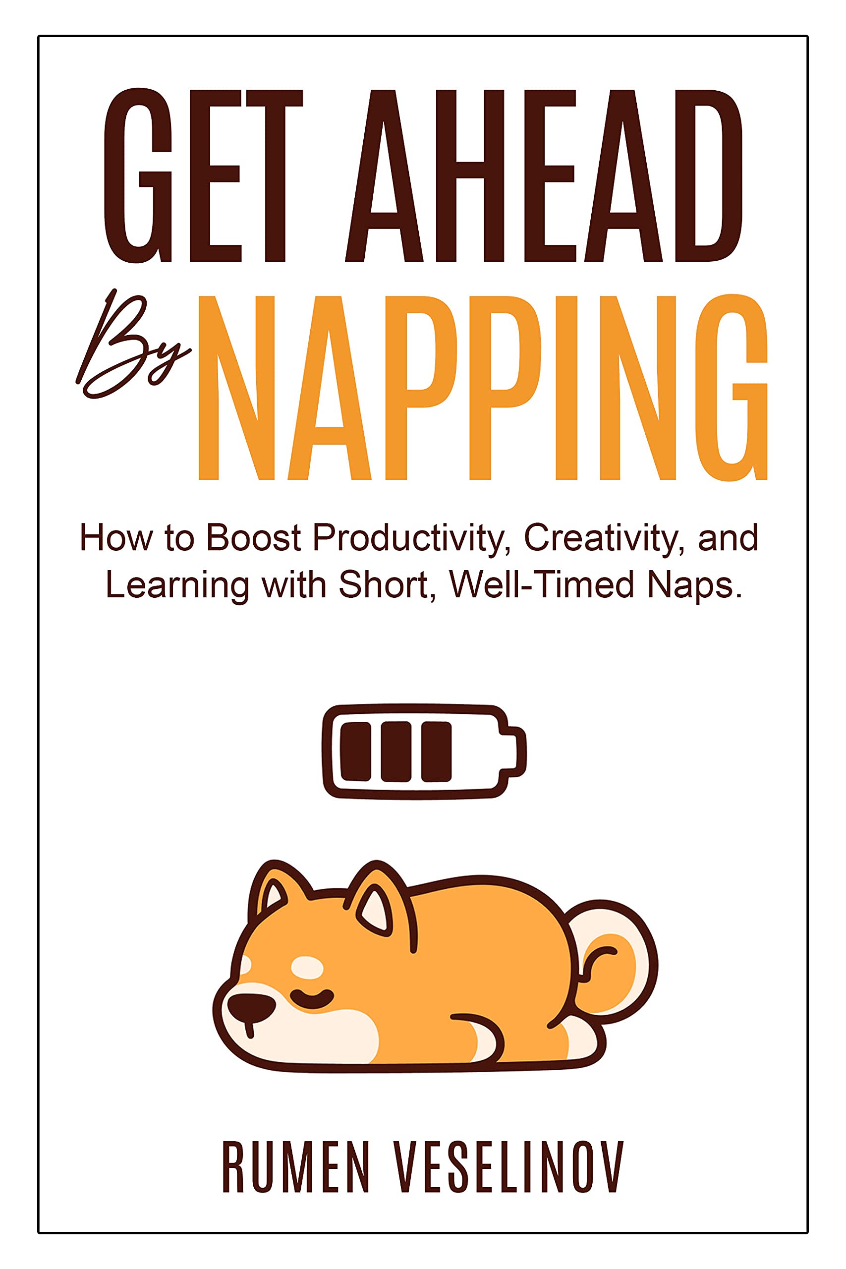 Get Ahead by Napping: How to Boost Productivity, Creativity, and ...