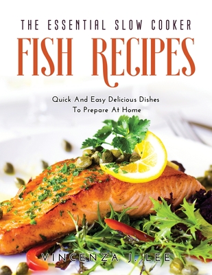 The Essential Slow Cooker Fish Recipes: Quick And Tasty Dishes To ...