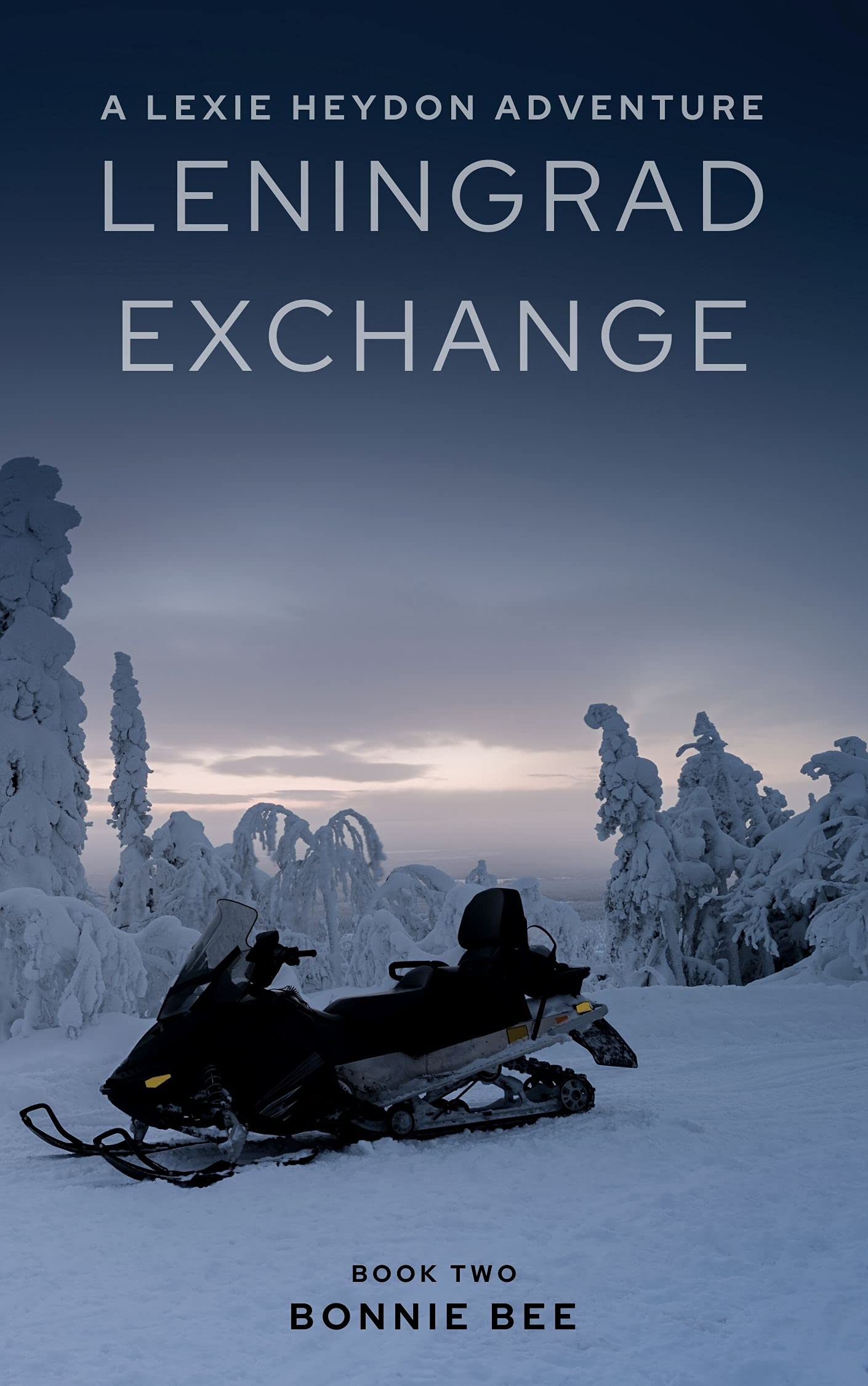 Leningrad Exchange: A Lexie Heydon Adventure by Bonnie Bee | Goodreads