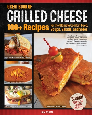 Great Book of Grilled Cheese: 100+ Recipes for the Ultimate Comfort ...