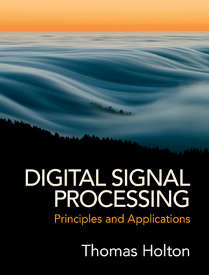 Digital Signal Processing: Principles and Applications by Thomas Holton ...