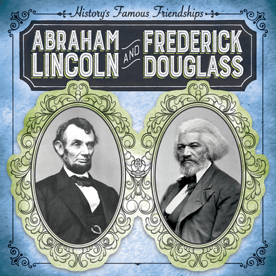 Abraham Lincoln and Frederick Douglass by Therese M. Shea | Goodreads