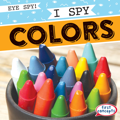 I Spy Colors by Marie Roesser | Goodreads