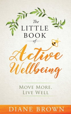 The Little Book of Active Wellbeing: Move More, Live Well. by Diane ...