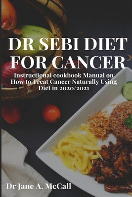 Dr Sebi Diet for Cancer: Instructional cookbook Manual on How to Treat ...