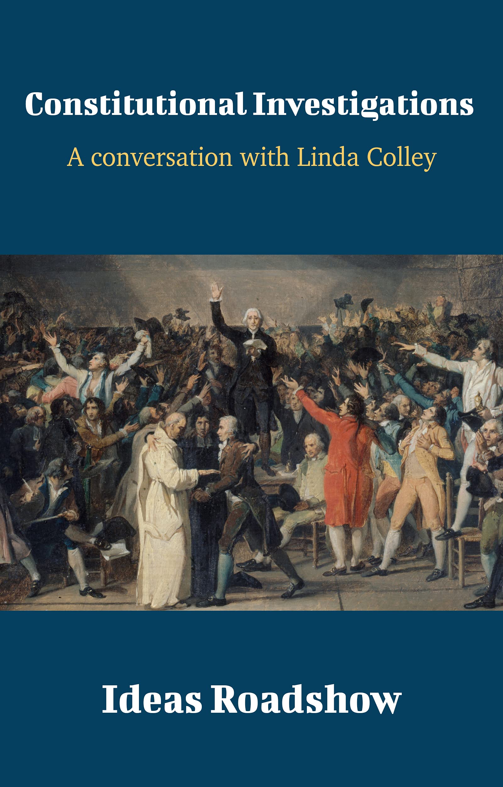 Constitutional Investigations: A Conversation with Linda Colley by ...