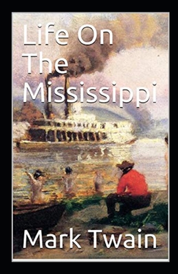 Life On The Mississippi Annotated by Mark Twain | Goodreads