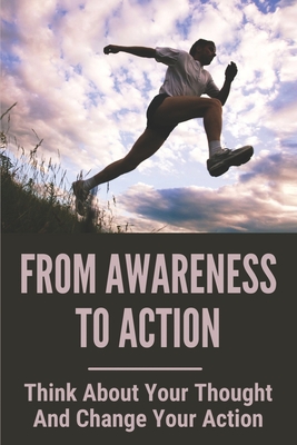 From Awareness To Action: Think About Your Thought And Change Your ...