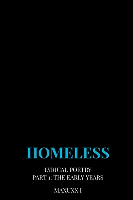 Homeless: The early years (Lyrical Poetry) by Maxuxx I | Goodreads