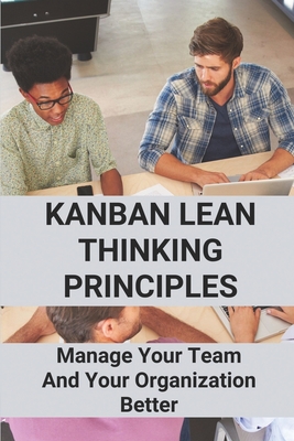 Kanban Lean Thinking Principles: Manage Your Team And Your Organization Better: Workflow ...
