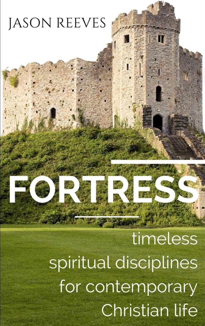 Fortress: Timeless Spiritual Disciplines for Contemporary Christian ...
