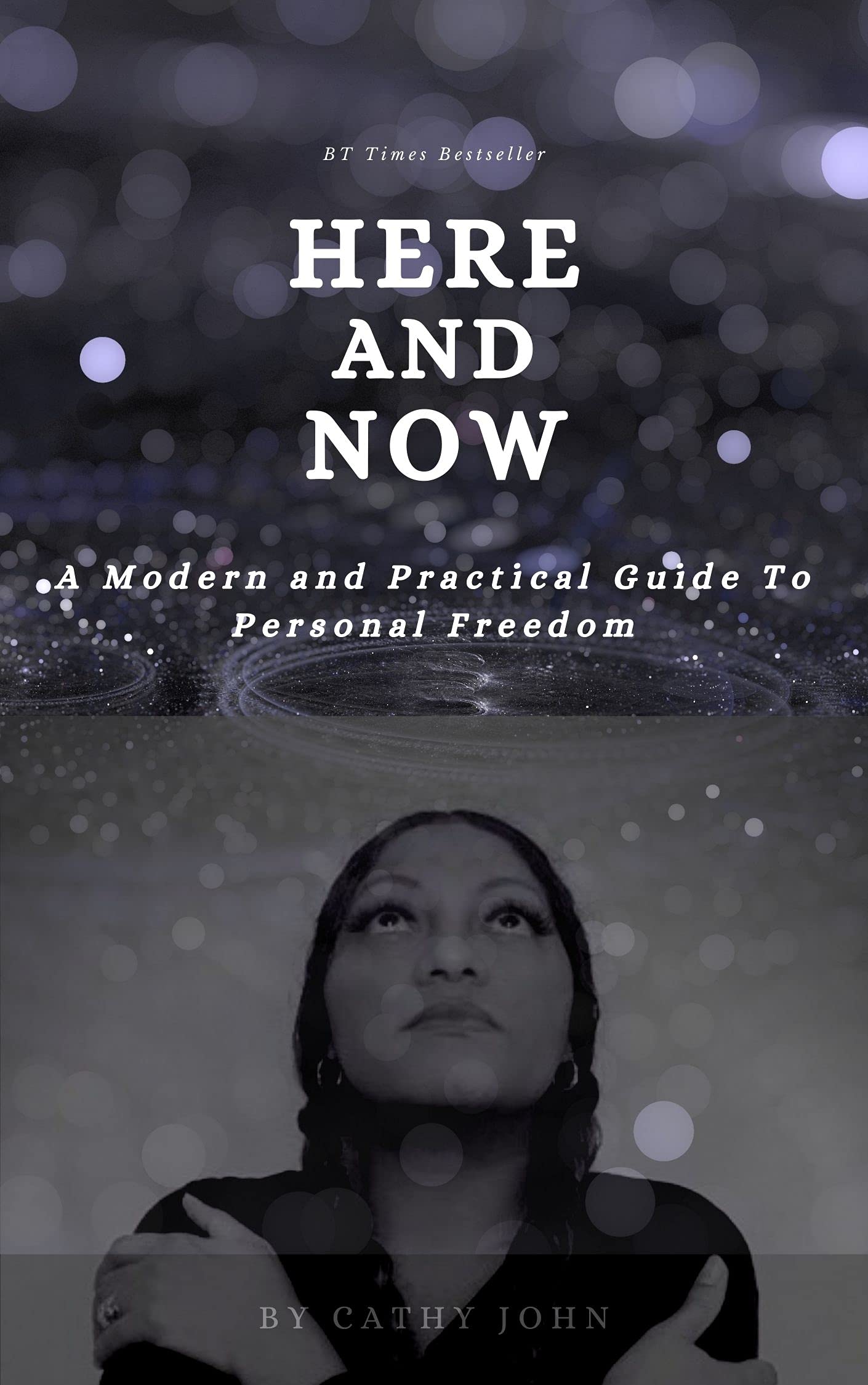 HERE AND NOW: A Modern And Practical Guide To Personal Freedom by Cathy ...