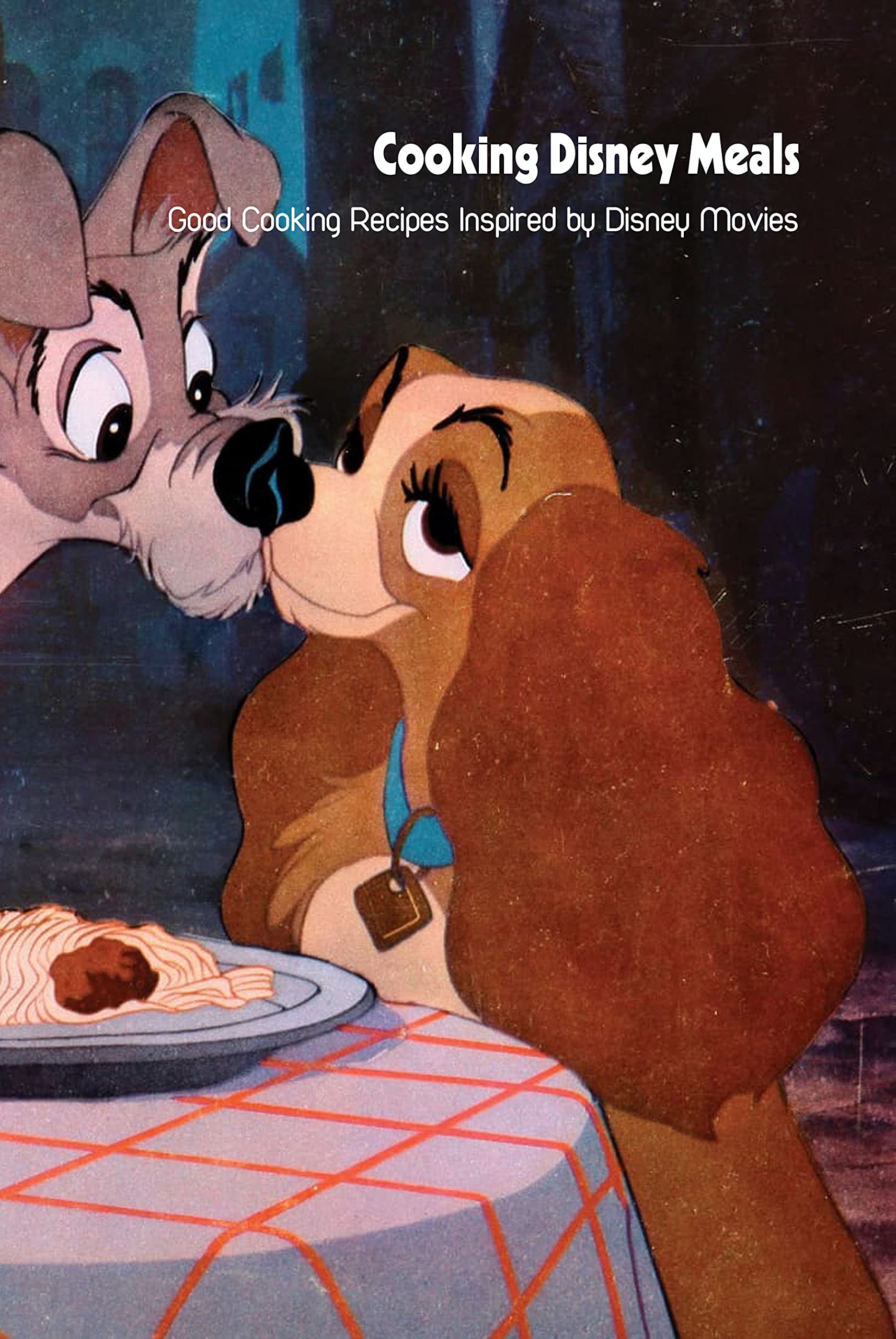 Cooking Disney Meals: Good Cooking Recipes Inspired by Disney Movies ...