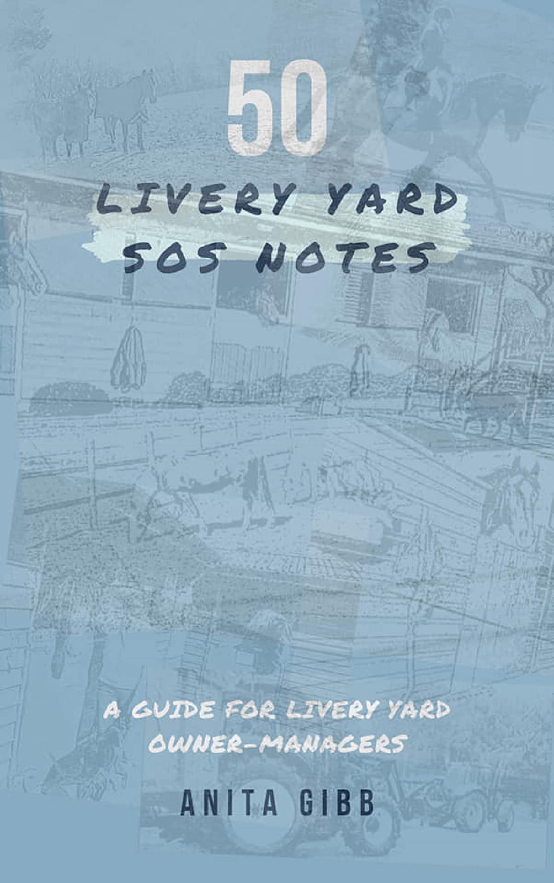 50 Livery Yard SOS Notes: A guide for livery yard owner - managers by ...