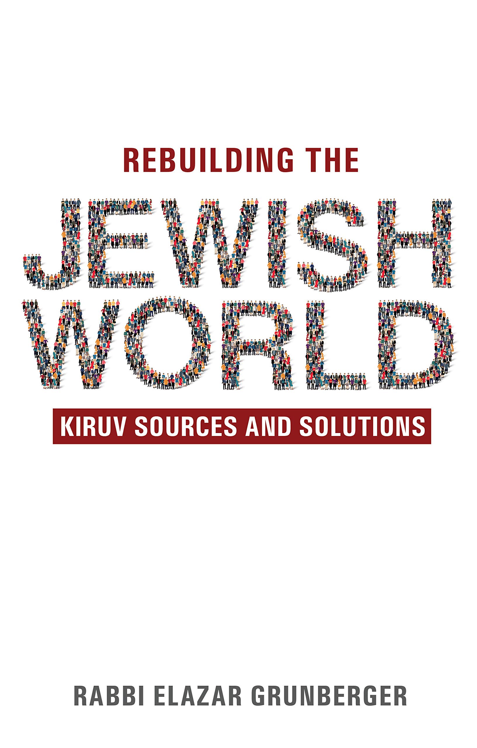 Rebuilding the Jewish World: Kiruv Sources and Solutions by Rabbi ...