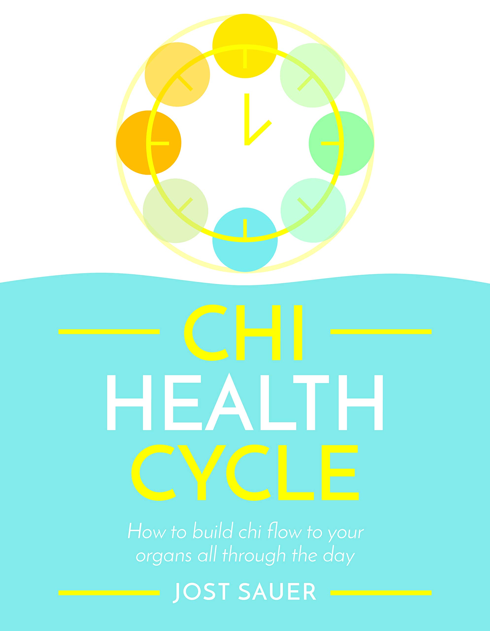 Chi Health Cycle: How to Build Chi Flow to your Organs All Through the ...
