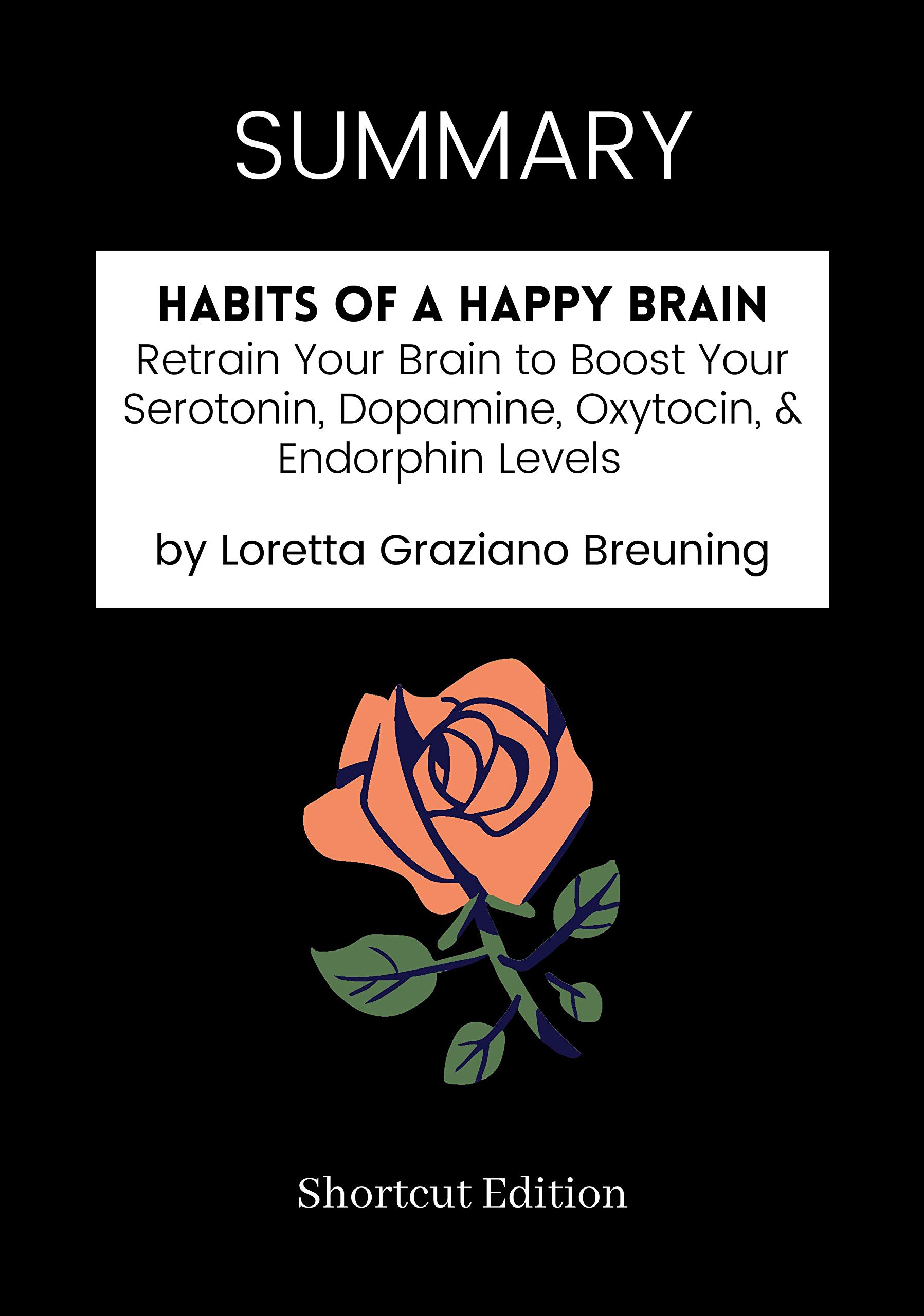 SUMMARY - Habits of a Happy Brain: Retrain Your Brain to Boost Your ...