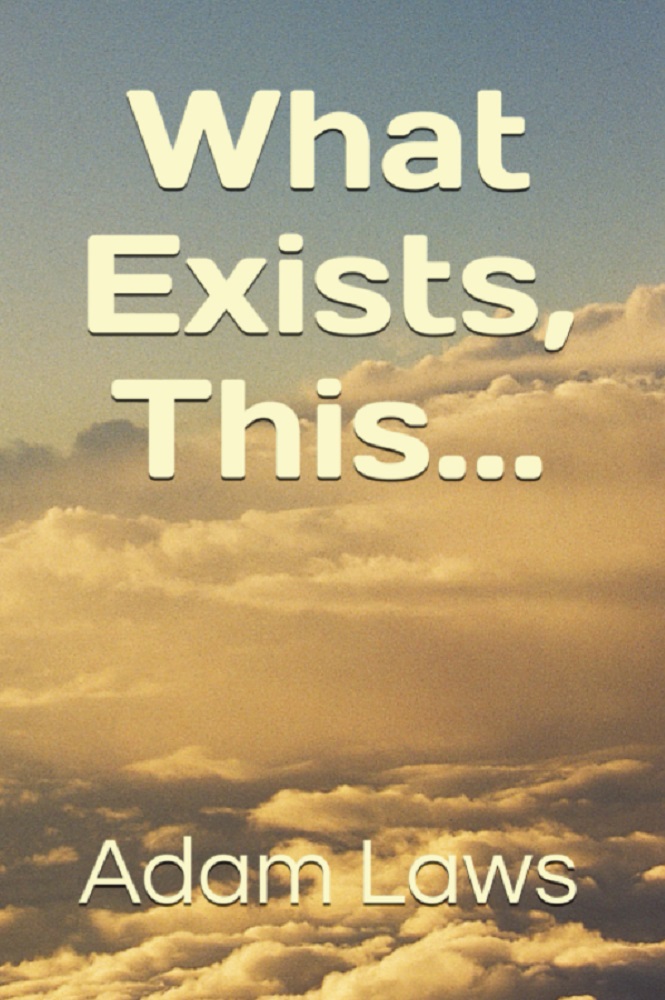 What Exists, This... by Adam Laws | Goodreads