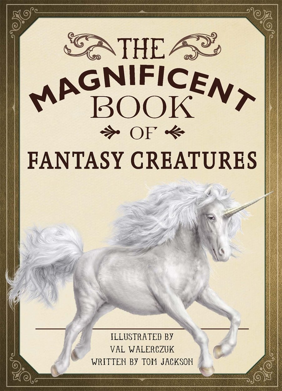 The Magnificent Book of Fantasy Creatures by Tom Jackson | Goodreads