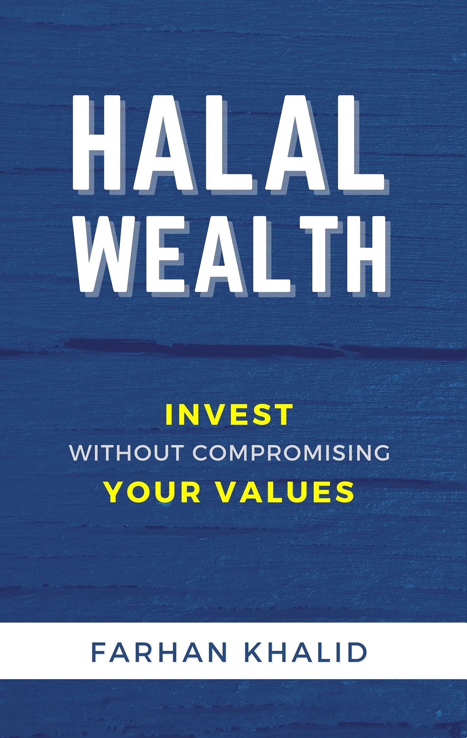 Halal Wealth: Invest Without Compromising Your Values by Farhan Khalid | Goodreads