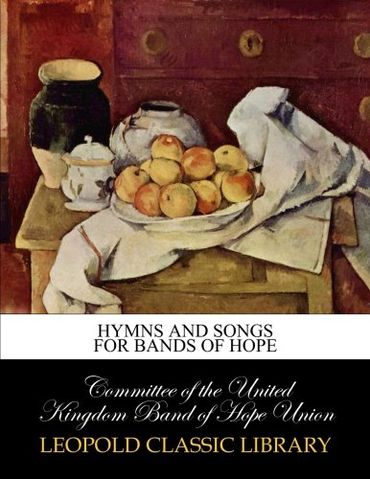 Hymns and songs for Bands of Hope by Committee of the United Kingdom ...