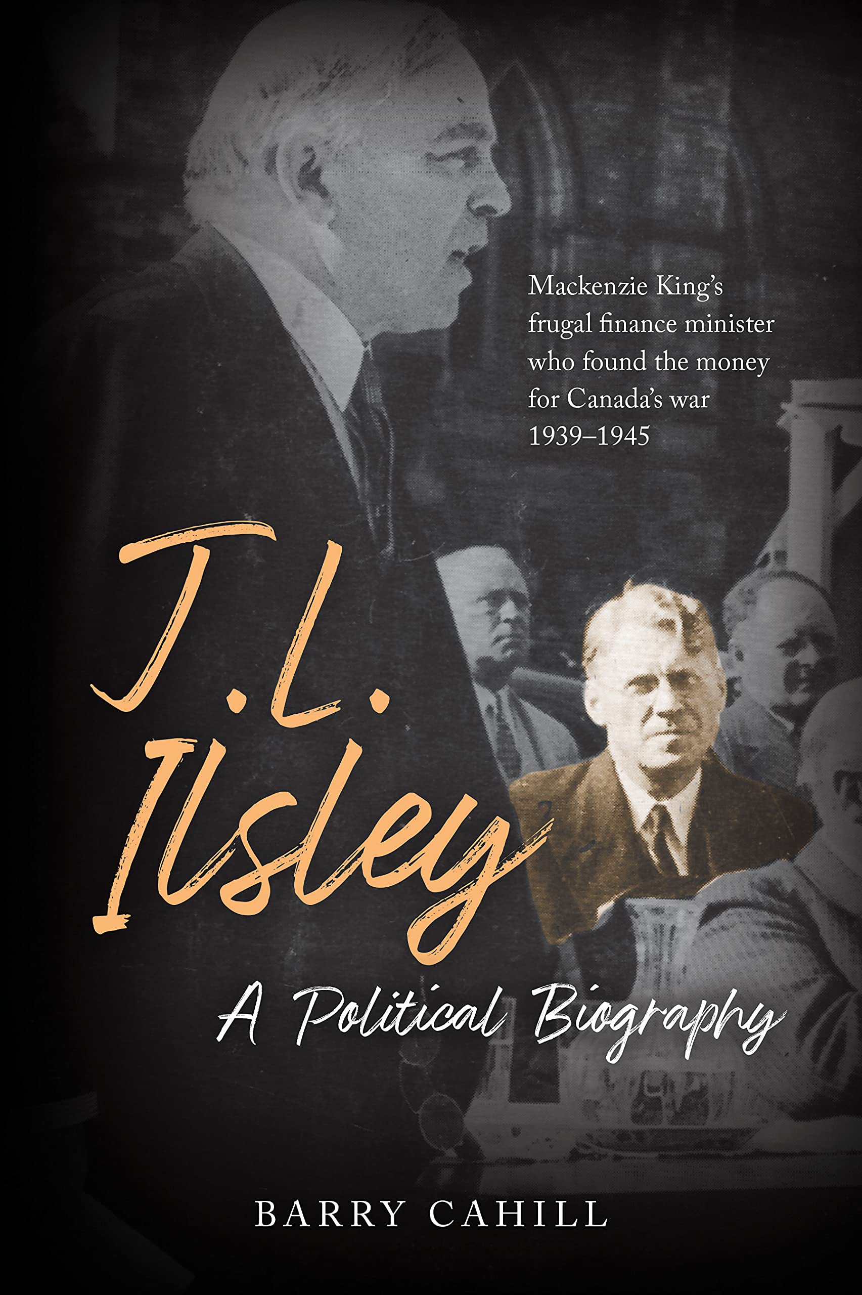 J.L. Ilsley: A Political Biography by Barry Cahill | Goodreads