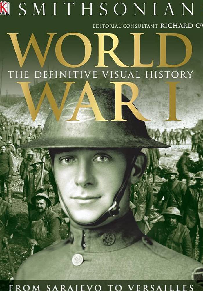World War 1 Definitive Visual History From Sarajevo to Versailles by R ...