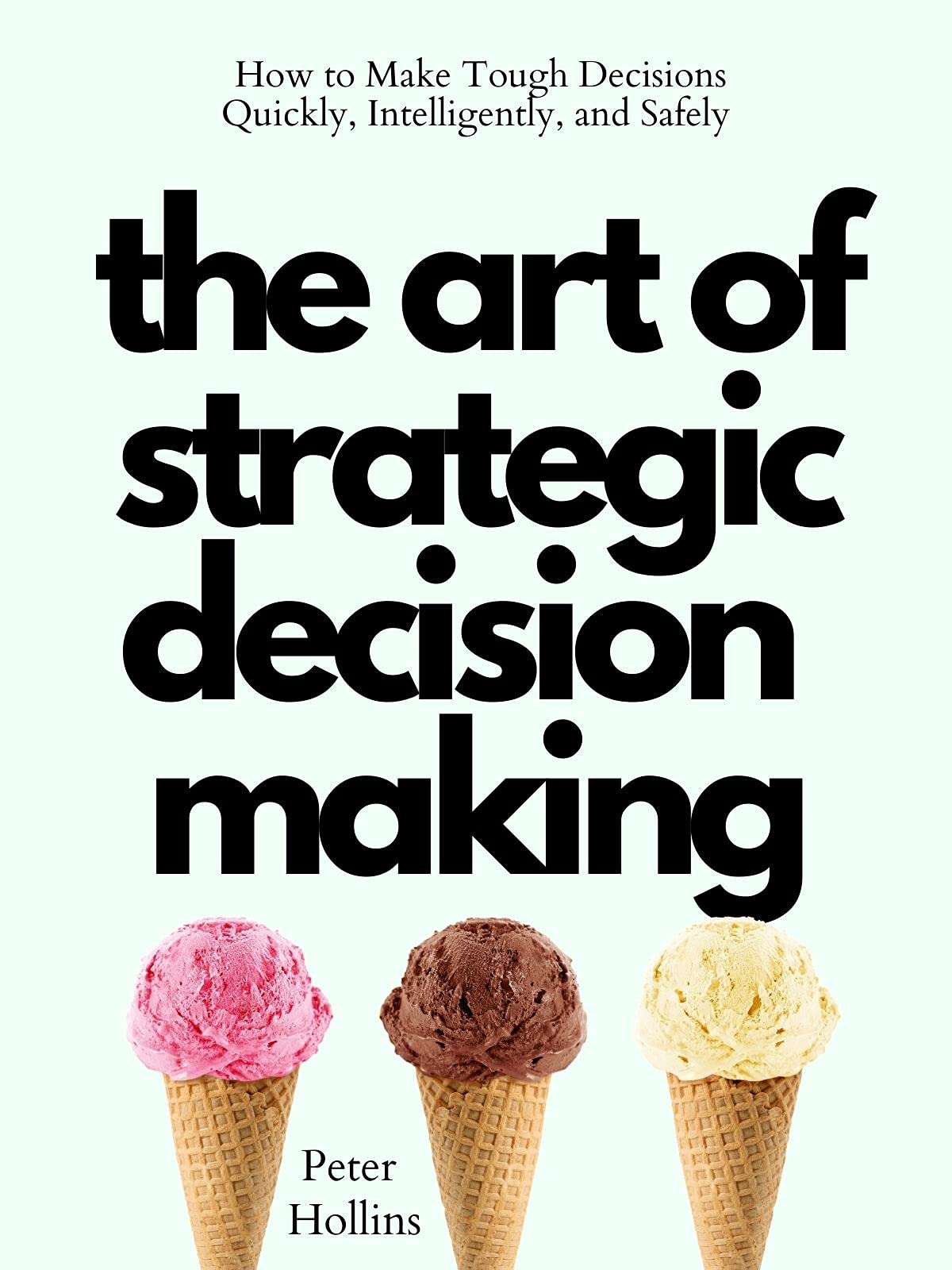 The Art of Strategic Decision-Making: How to Make Tough Decisions ...