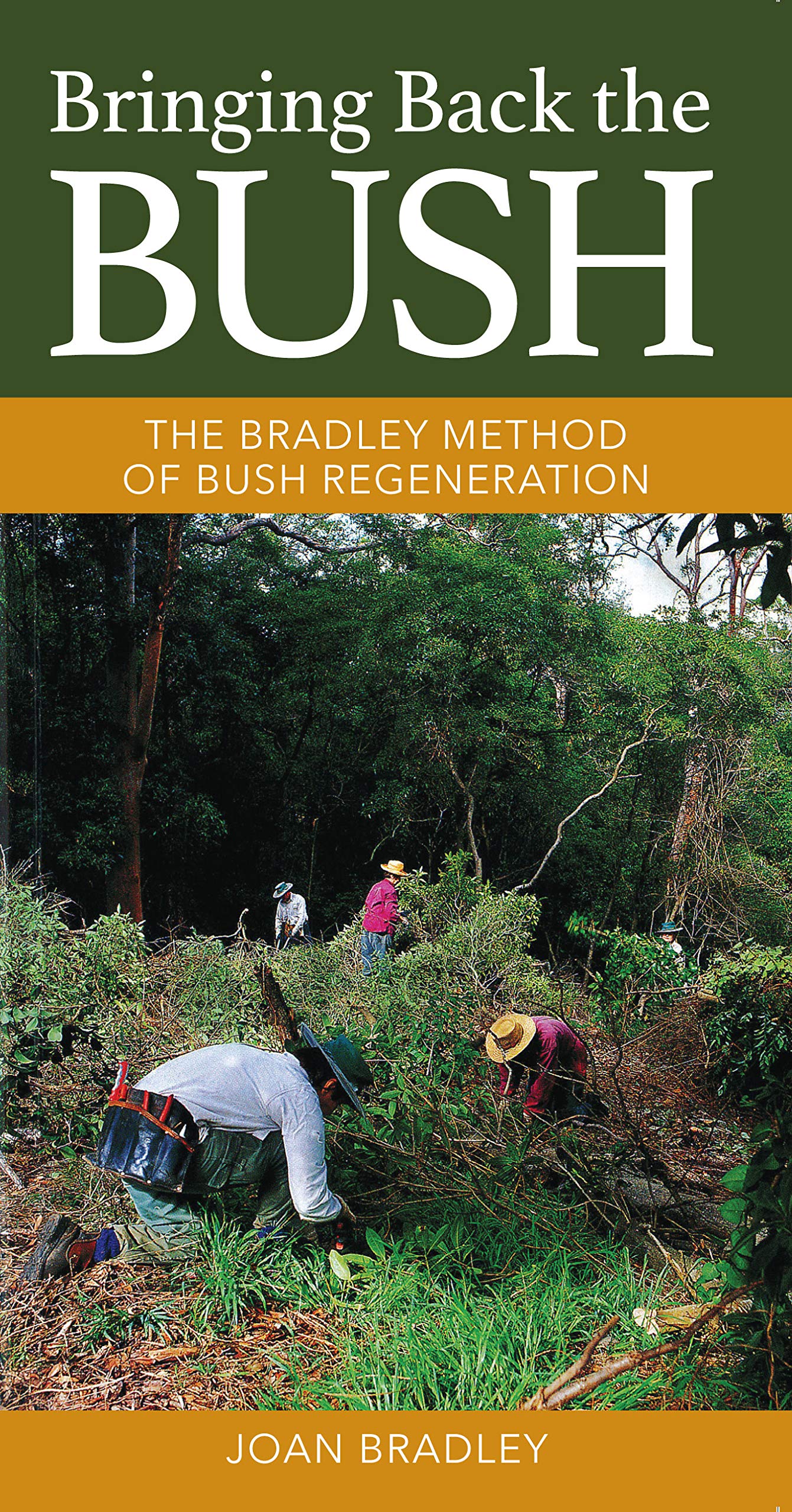 Bringing Back the Bush; the Bradley Method of Bush Regeneration by Jean ...