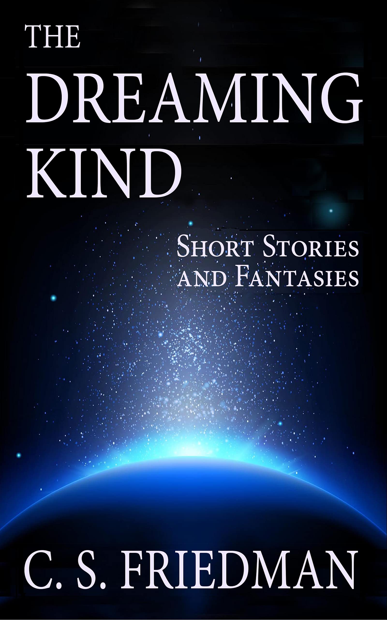 The Dreaming Kind: Short Stories and Fantasies by C.S. Friedman | Goodreads