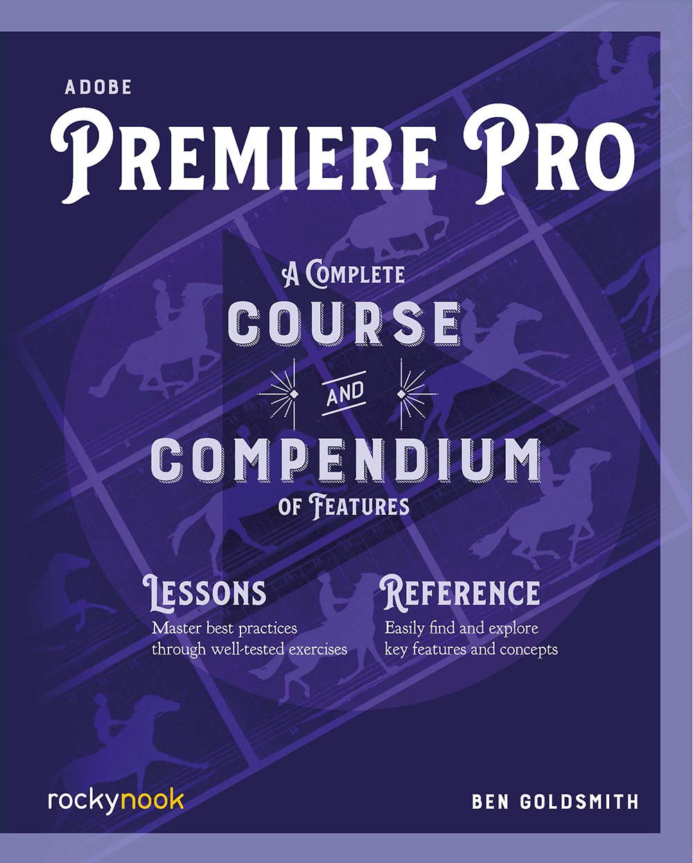 Adobe Premiere Pro: A Complete Course and Compendium of Features by Ben ...