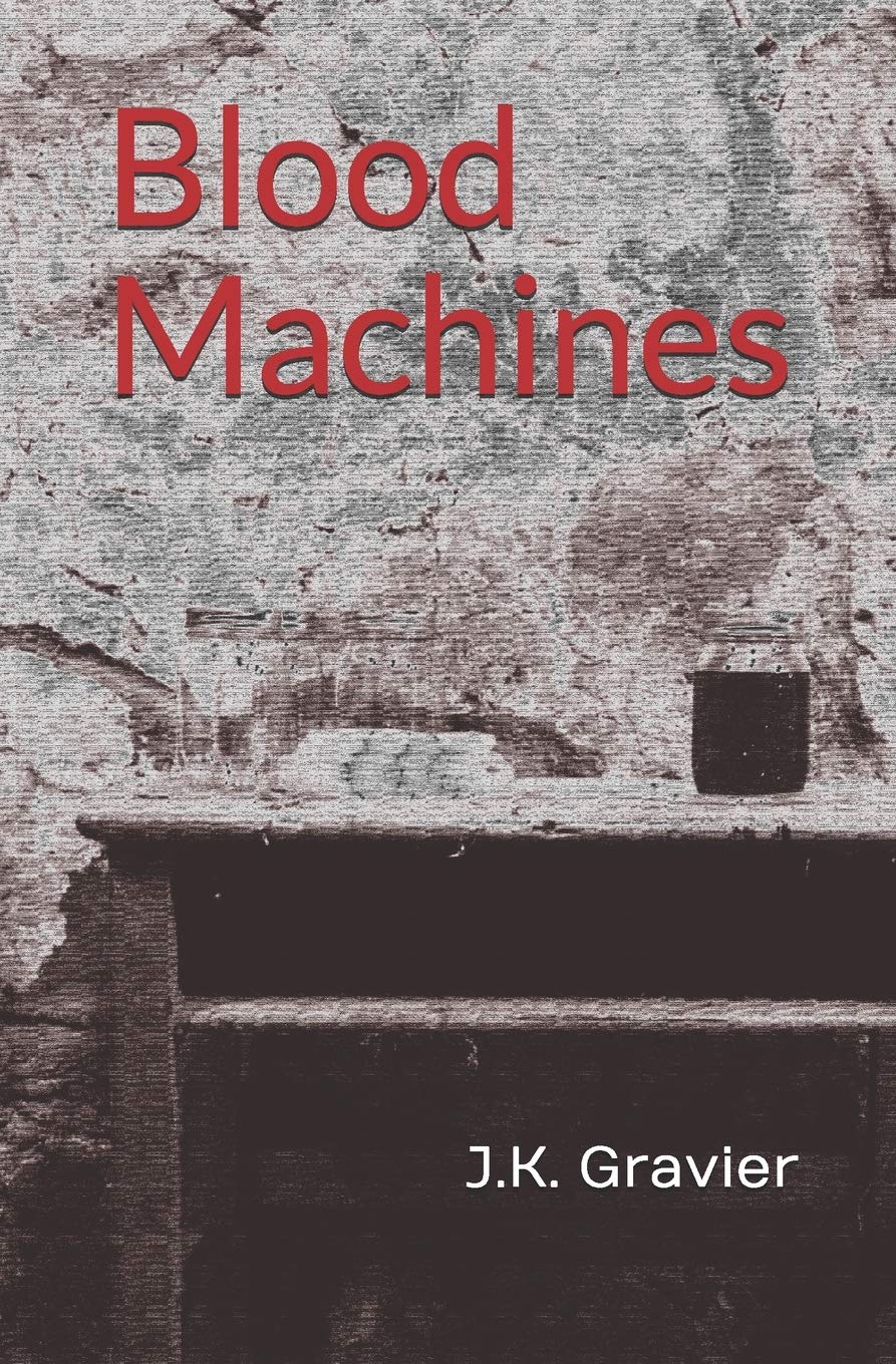 Blood Machines by J.K. Gravier | Goodreads
