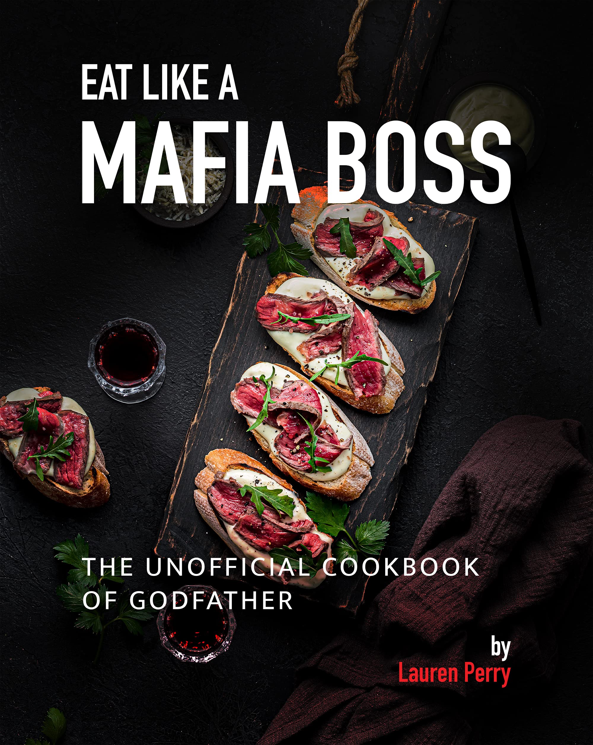 Eat Like a Mafia Boss: The Unofficial Cookbook of Godfather by Lauren ...