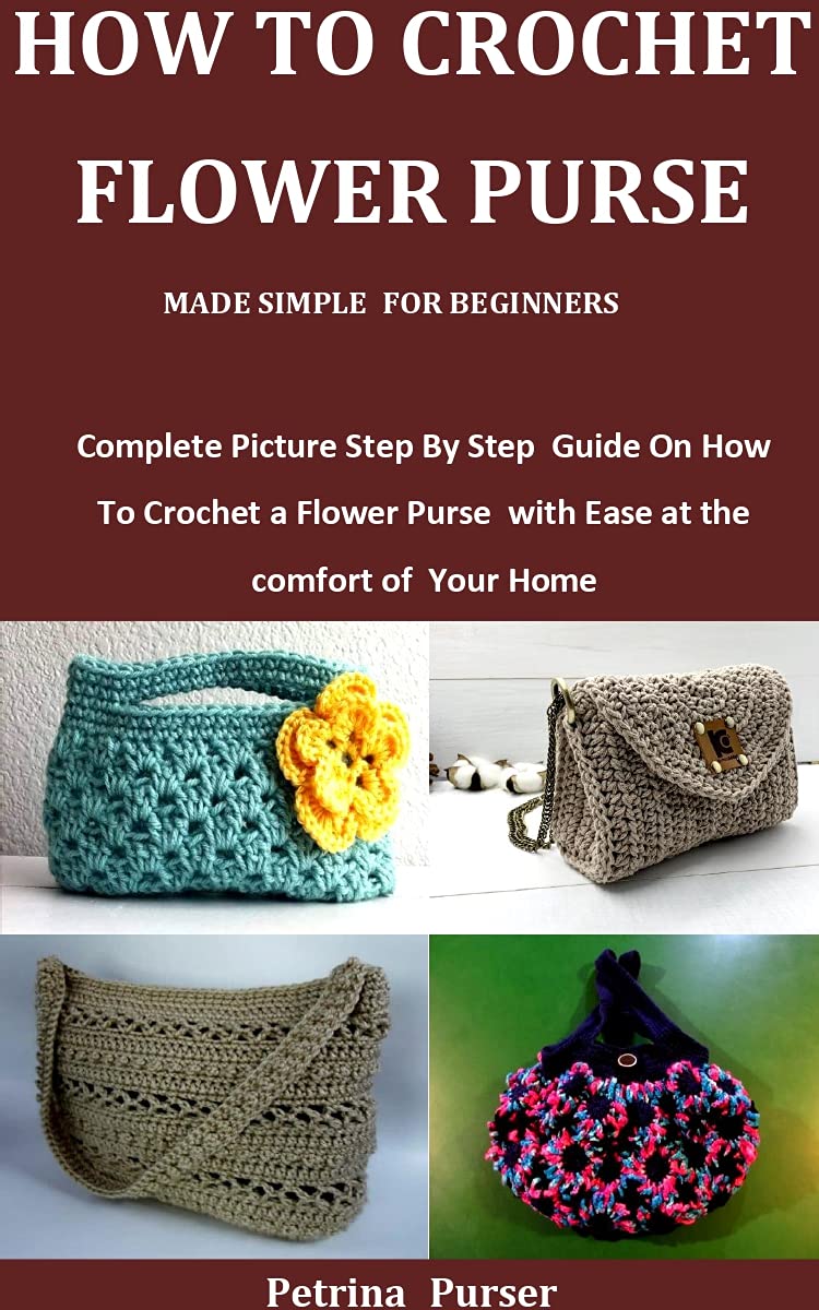 How To Crochet Flower Purse Made Simple For Beginners: Complete Picture ...