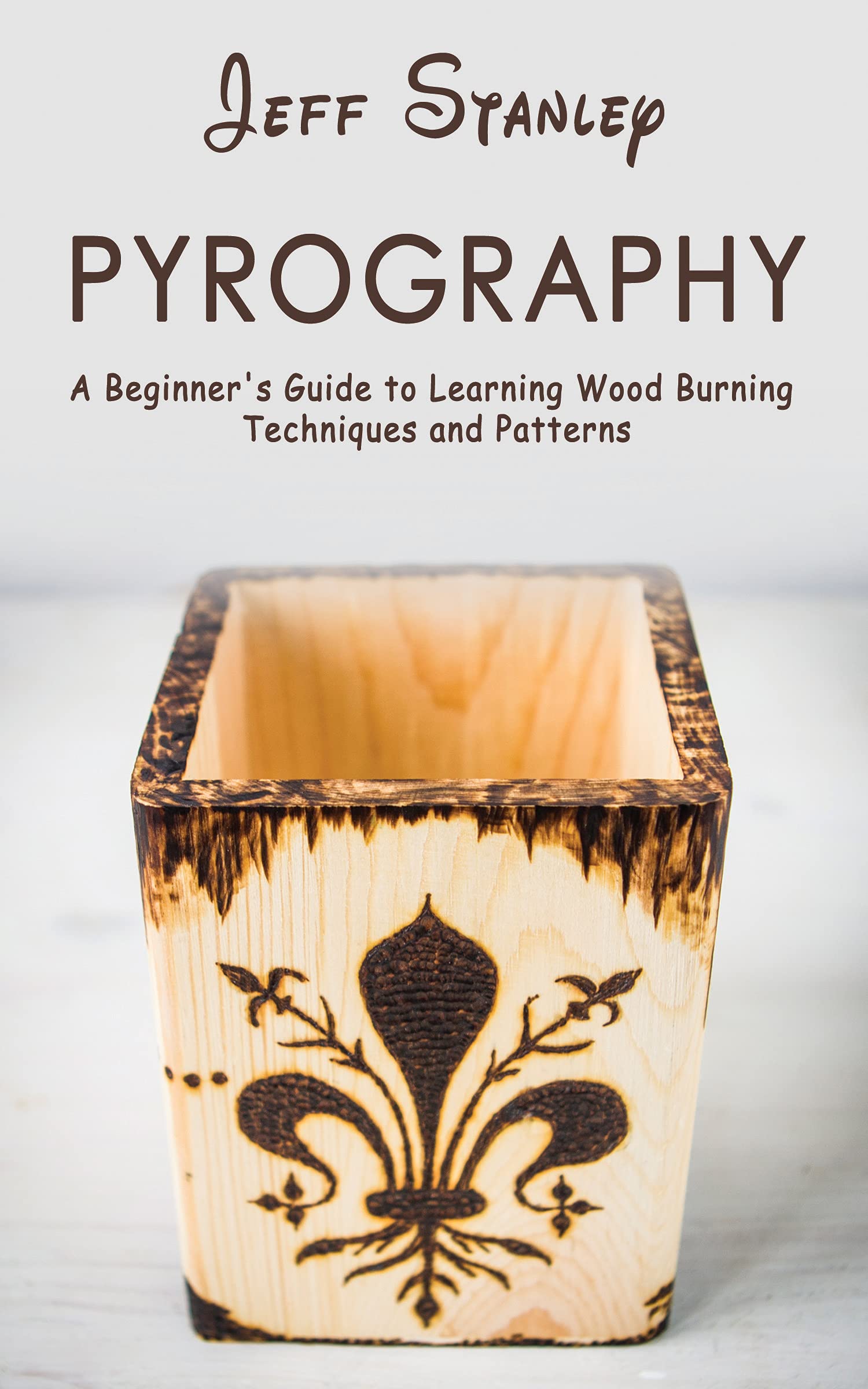 Pyrography: A Beginner's Guide to Learning Wood Burning Techniques and ...