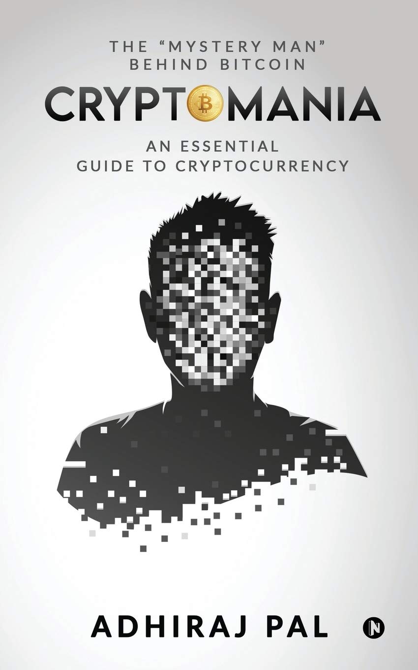 Cryptomania: An Essential Guide to Cryptocurrency by Adhiraj Pal | Goodreads