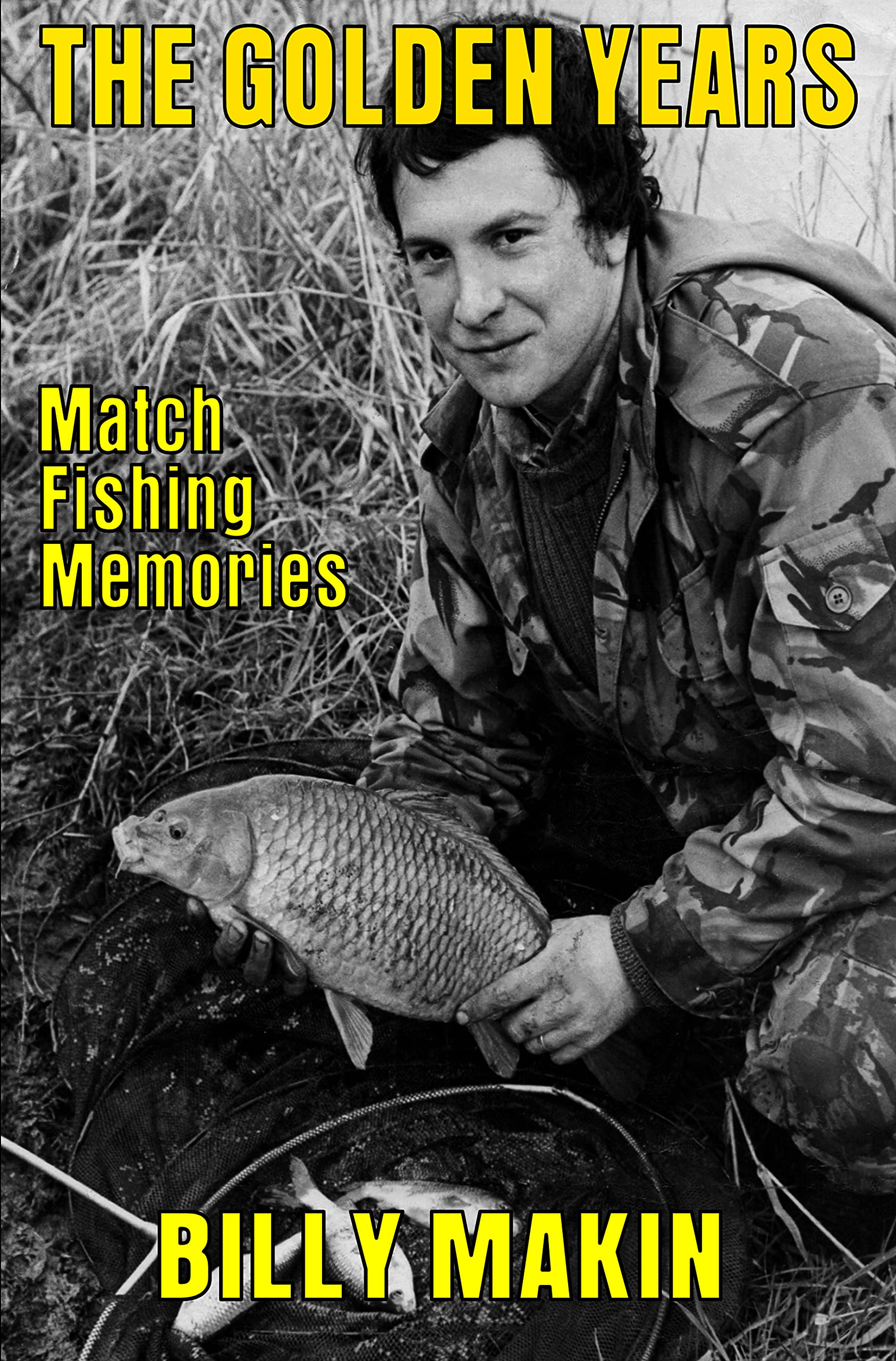 THE GOLDEN YEARS: Match Fishing Memories by Billy Makin | Goodreads