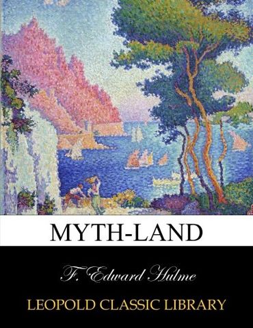 Myth-land by F. Edward Hulme | Goodreads