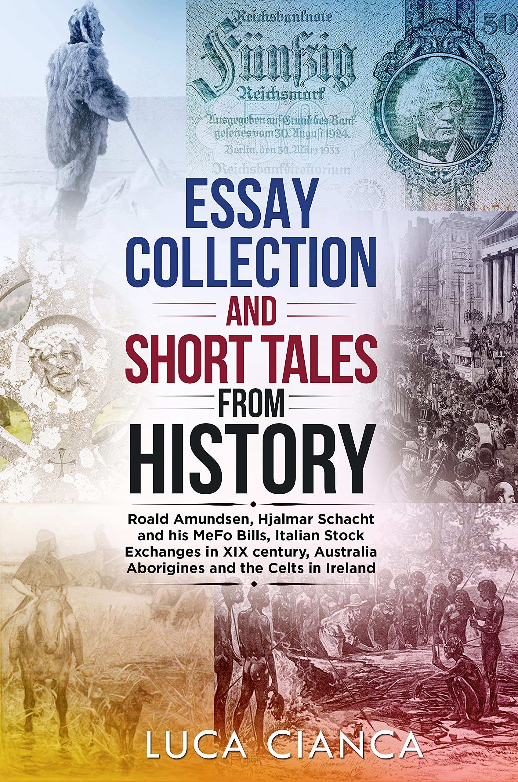 ESSAY COLLECTION AND SHORT TALES FROM HISTORY: by Luca Cianca | Goodreads