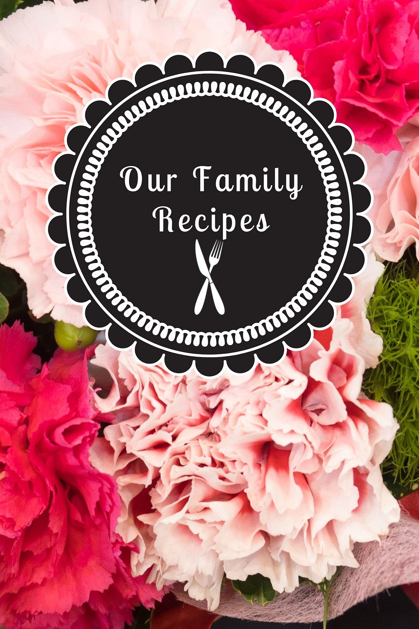 Our Family Recipes: Blank Recipe Book Journal to Write In Favorite ...